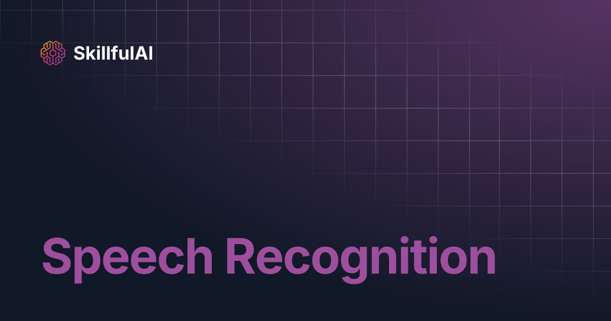 Speech Recognition | SkillfulAI